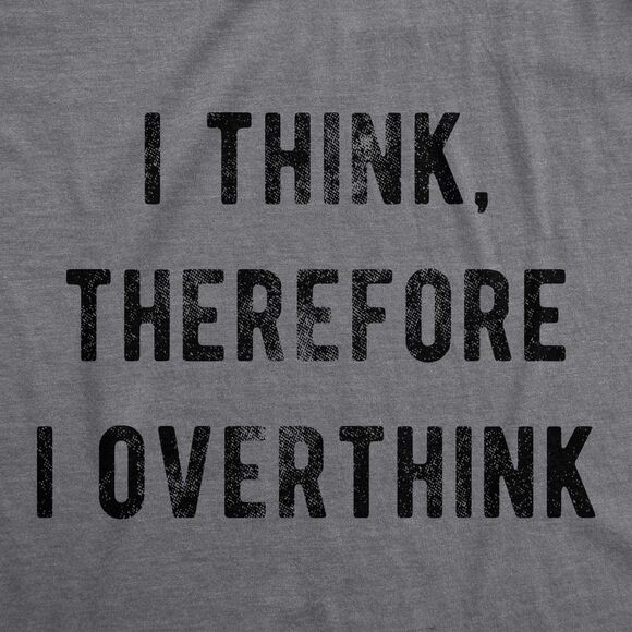 Crazy Dog T-Shirts | Shirts | Mens I Think Therefore I Overthink Tshirt ...